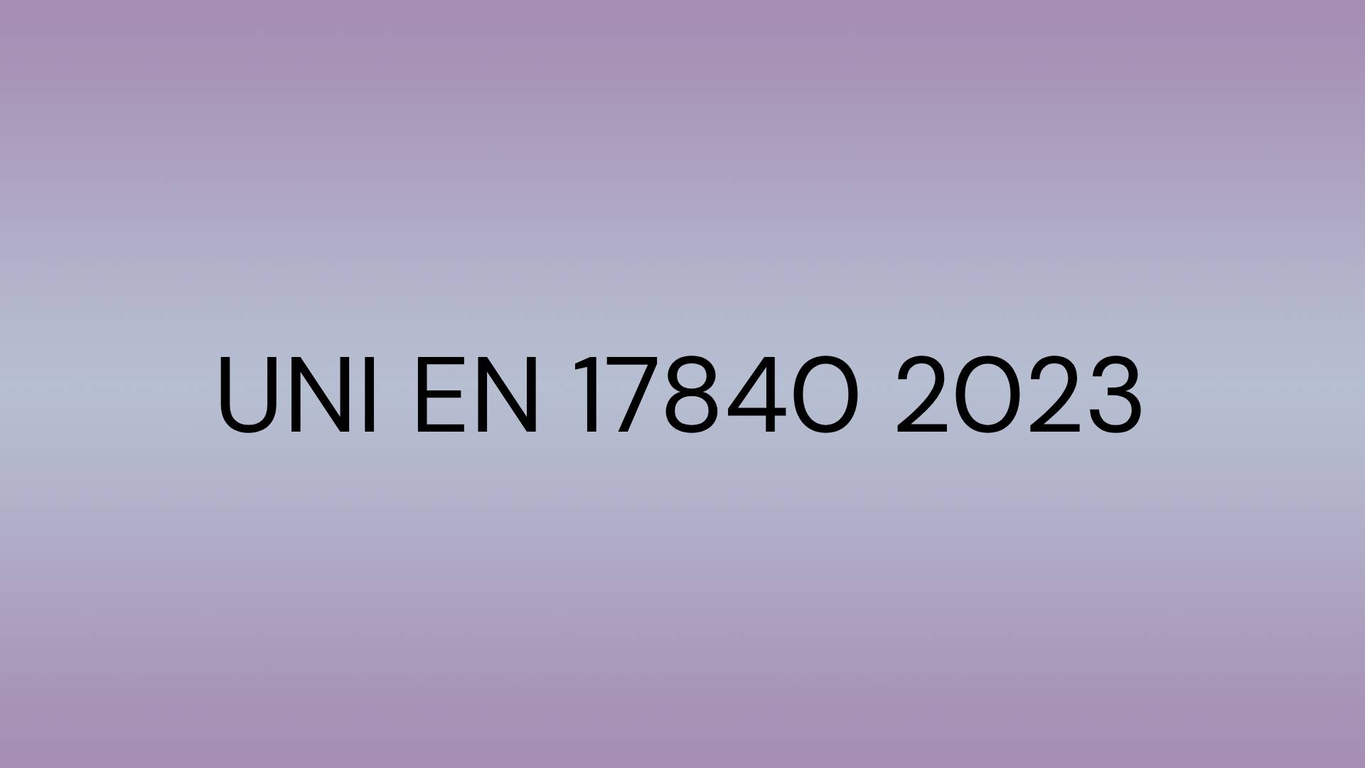 Norme Uni UNI ISO TS 10020 2023Norme Uni UNI EN 17840 2023